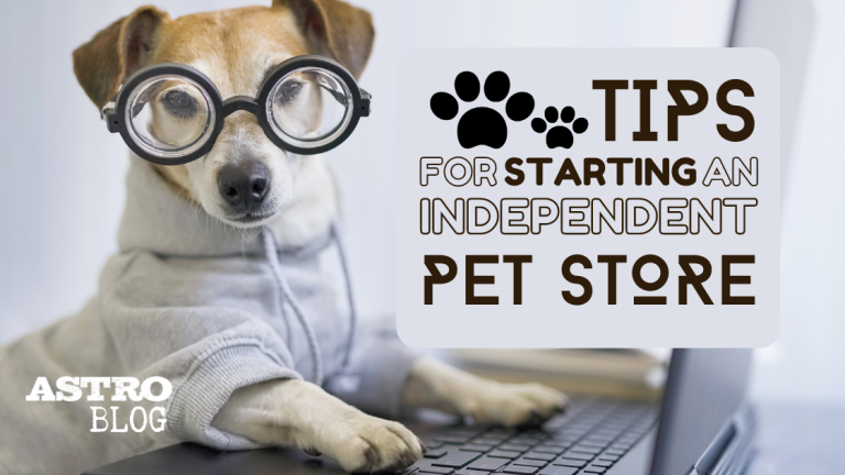 Tips for Starting an Independent Pet Store - Astro Loyalty